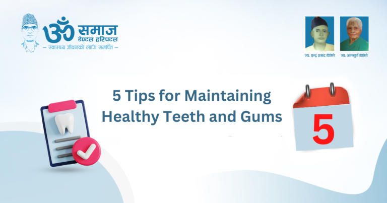 5 Tips for Maintaining Healthy Teeth and Gums | Om Samaj Dental
